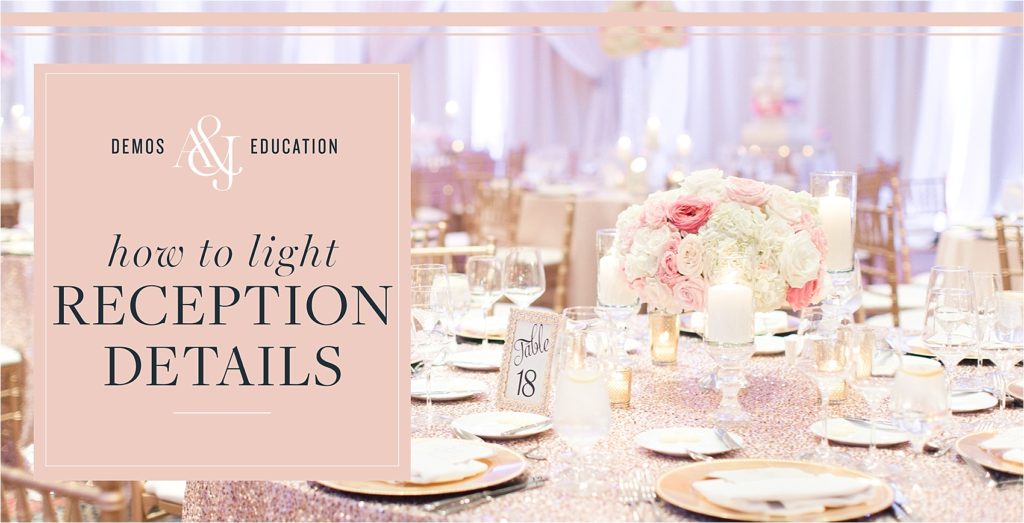 How to Light Reception Details- Arizona Wedding Photographers